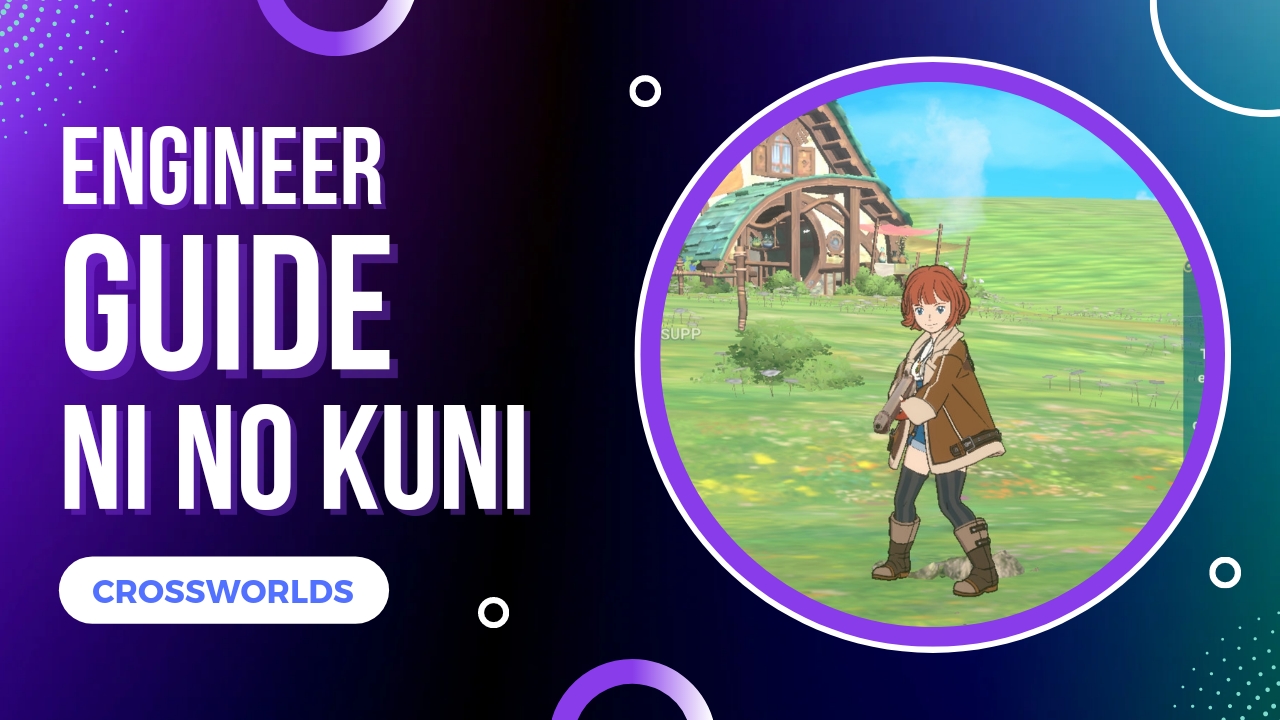 Ni No Kuni Cross Worlds Engineer Guide with Build and Skills - TECHFORNERD